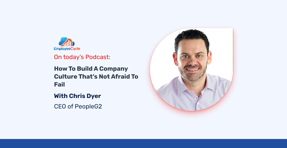 How to Build a Company Culture that's Not Afraid to Fail with Chris Dyer