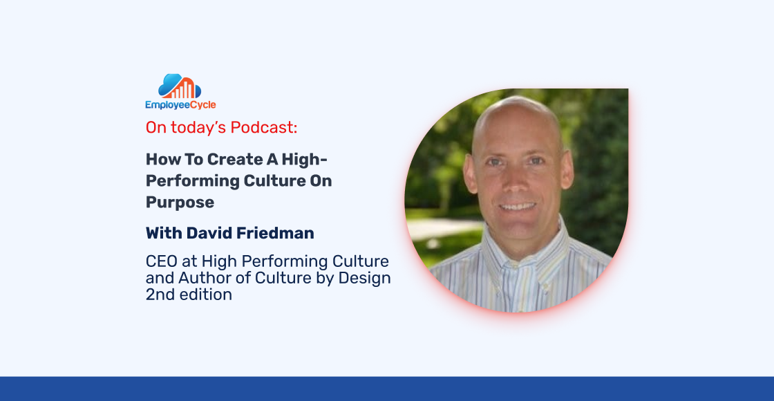 How to create a high-performing culture on purpose with David Friedman