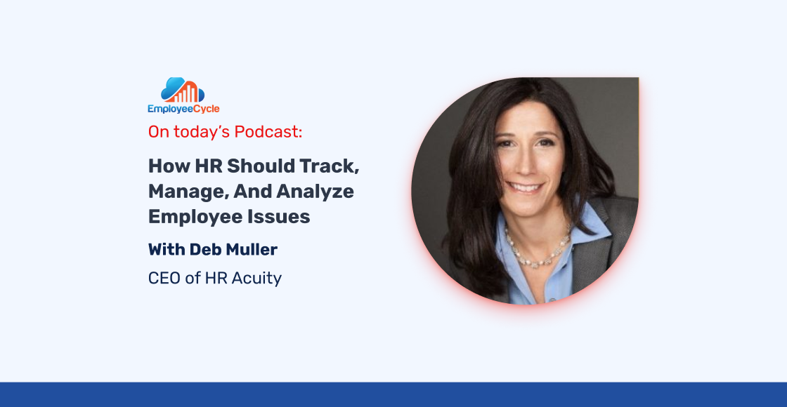 How HR should Track, Manage, and Analyze Employee Issues with Deb Muller